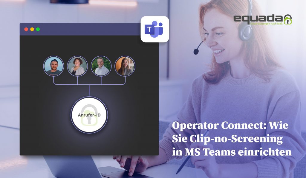 Operator Connect: Wie Sie Clip-no-Screening in MS Teams einrichten - equada